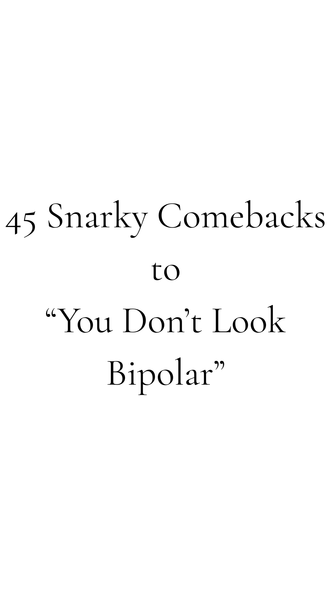 45 Snarky Comments To Say To "You Don't Look Bipolar" - Bipolar Babes Club